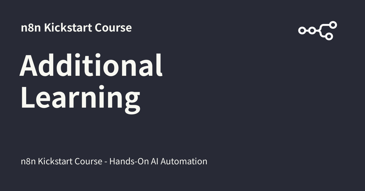 Additional Learning | n8n Kickstart Course
